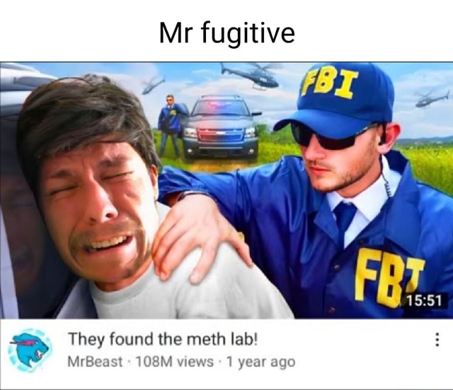Mr fugitive They found the meth lab! MrBeast 108M views 1 year ago ...