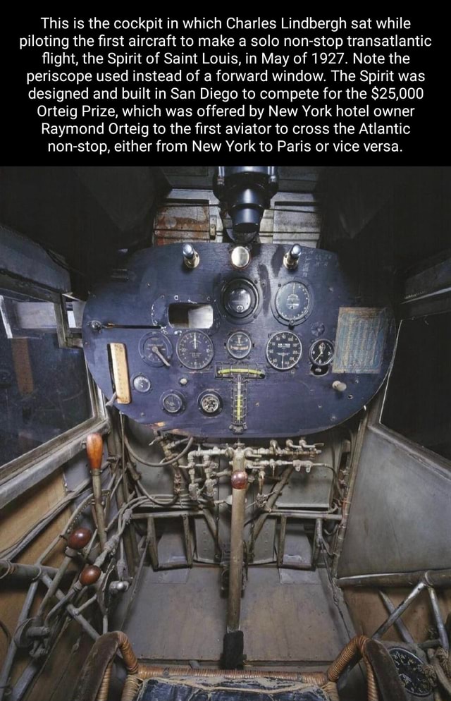 This is the cockpit in which Charles Lindbergh sat while piloting the ...