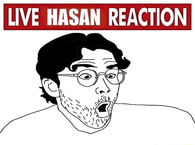 LIVE HASAN REACTION - iFunny