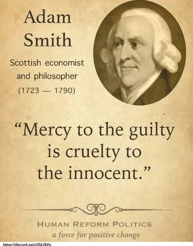 Adam Smith Scottish economist and philosopher (1723 - 1790) "Mercy to ...