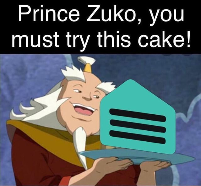 Prince Zuko, you must try this cake! - iFunny