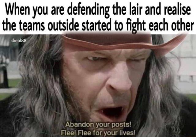 When you are defending the lair and realise the teams outside started ...