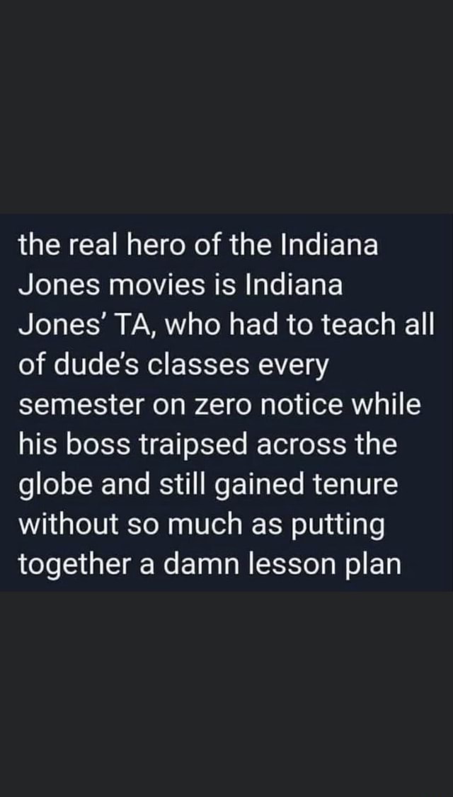 #indiana_jones #teaching - the real hero of the Indiana Jones movies is ...
