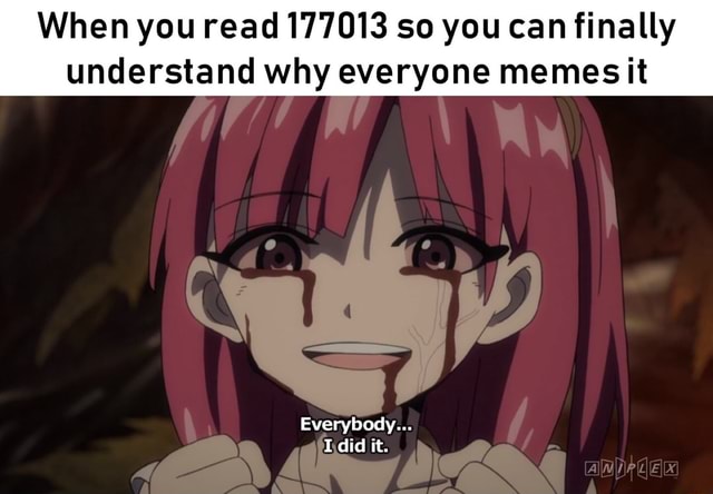When you read 177013 so you can finally understand why everyone memes ...