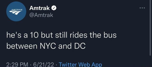 Amtrak @Amtrak ne's a 10 but still rides the bus between NYC and DC PM ...