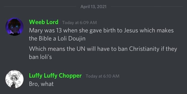 Weeb Lord Mary was 13 when she gave birth to Jesus which makes the ...