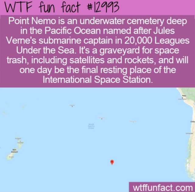 WTF fun fact Point Nemo is an underwater cemetery deep in the Pacific ...