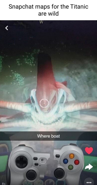 Snapchat maps for the Titanic are wild Where boat - iFunny