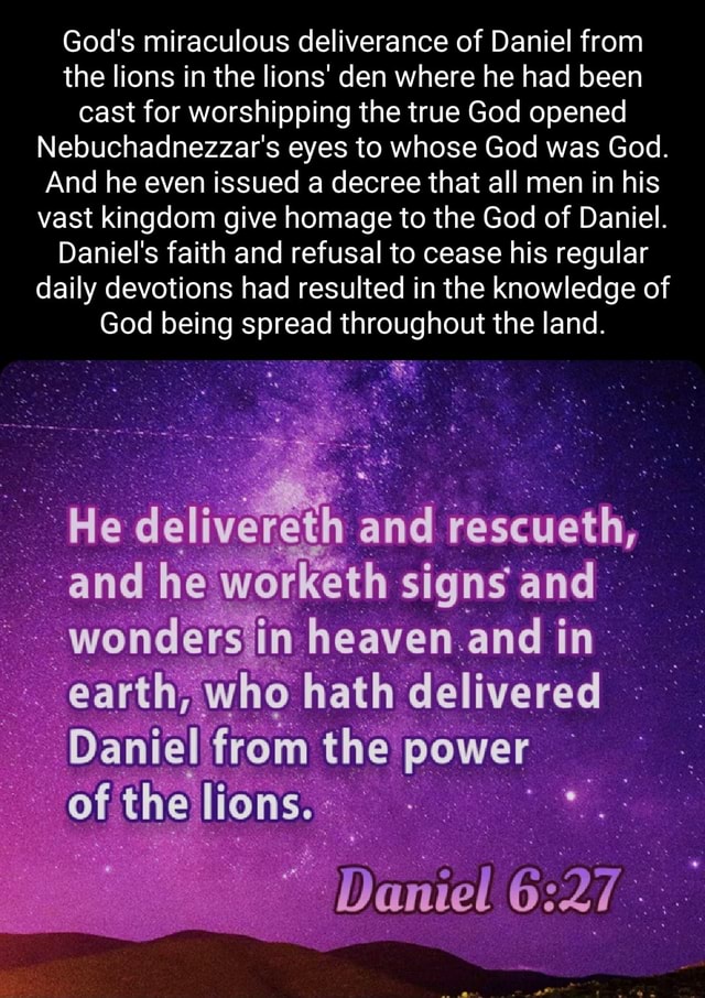 God's miraculous deliverance of Daniel from the lions in the lions' den ...