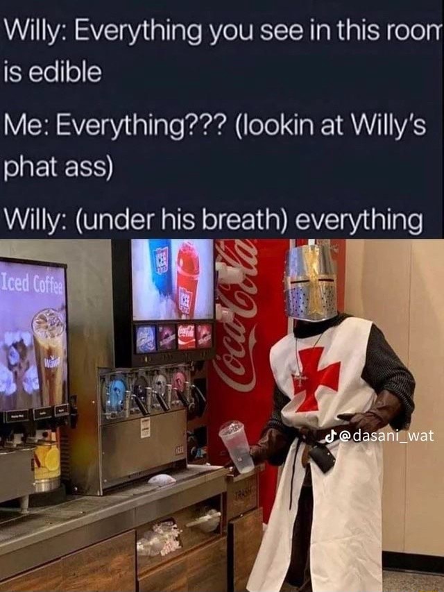 Willy: Everything you see in this roorr is edible Me: Everything ...