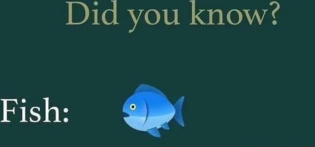 Did you know? Fish: ww - iFunny