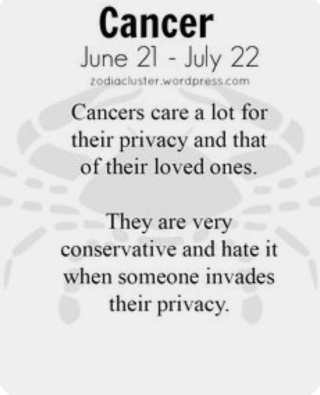 Cancer June - July 22 Cancers care a lot for their privacy and that of ...