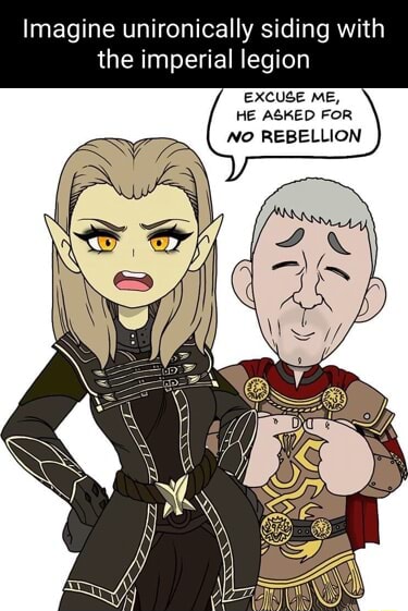 Imagine unironically siding with the imperial legion EXCUSE ME, HE ...