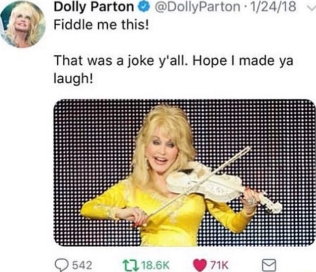 Dolly Parton @ @DollyParton Fiddle me this! That was a joke y'all. Hope ...