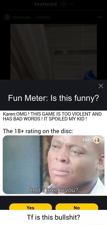 Fun Meter: Is this funny? ! THIS GAME IS TOO VIOLENT AND HAS BAD WORDS ...