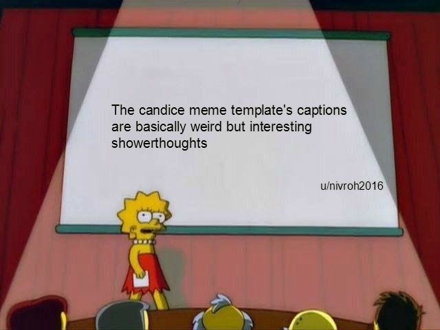 The candice meme lemplate‘s captions showenhoughts - iFunny