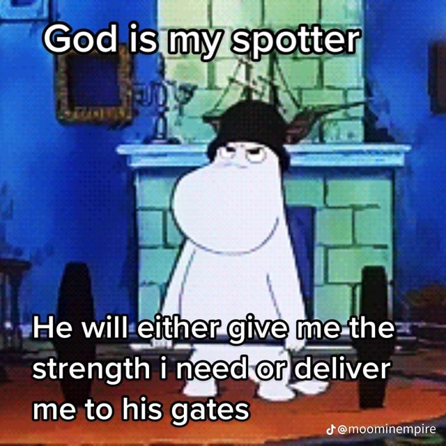 God is my spotter He will either: give me the strength I need: deliver ...