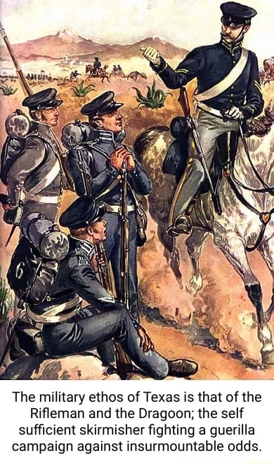 The military ethos of Texas is that of the Rifleman and the Dragoon ...