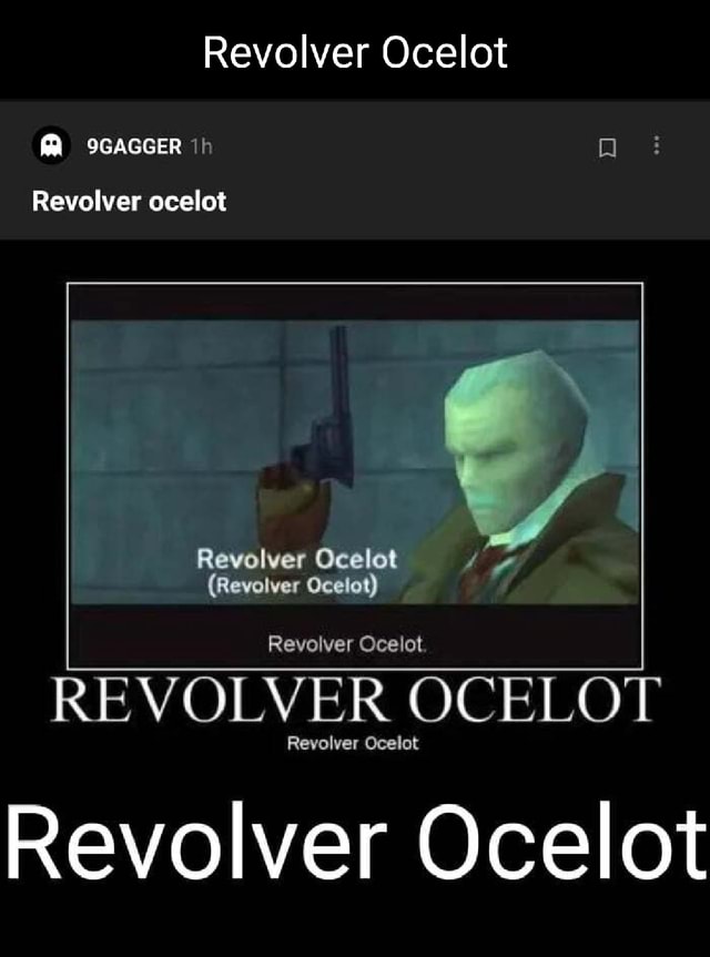 Revolver Ocelot A 9GAGGER oo : Revolver ocelot I Revolver Ocelot ...