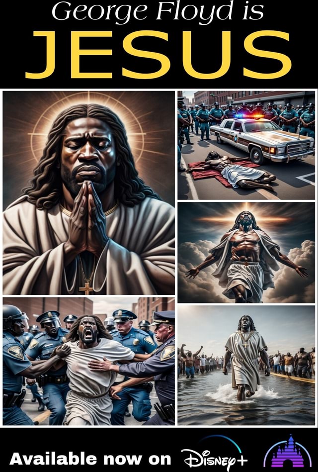 George Floyd is JESUS SS Available now on - America’s best pics and videos