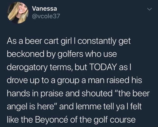 Vanessa As beer cart girl I constantly get beckoned by golfers who use ...