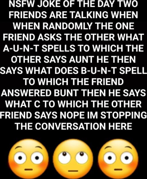 NSFW JOKE OF THE DAY TWO FRIENDS ARE TALKING WHEN WHEN RANDOMLY THE ONE ...