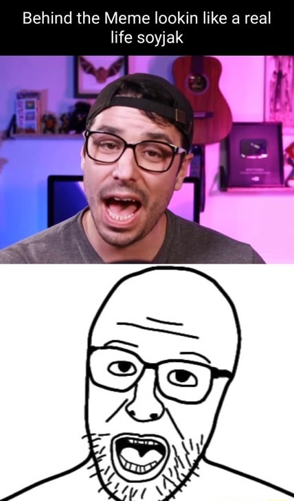 Behind the Meme lookin like a real life soyjak - iFunny Brazil