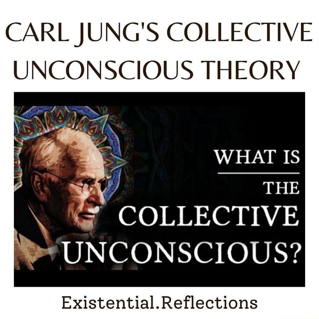 CARL JUNG'S COLLECTIVE UNCONSCIOUS THEORY WHAT IS THE COLLECTIVE ...