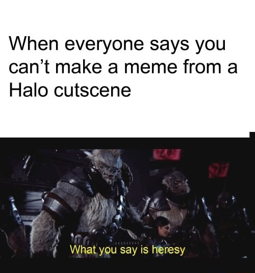 When everyone says you can't make a meme from a Halo cutscene What you ...