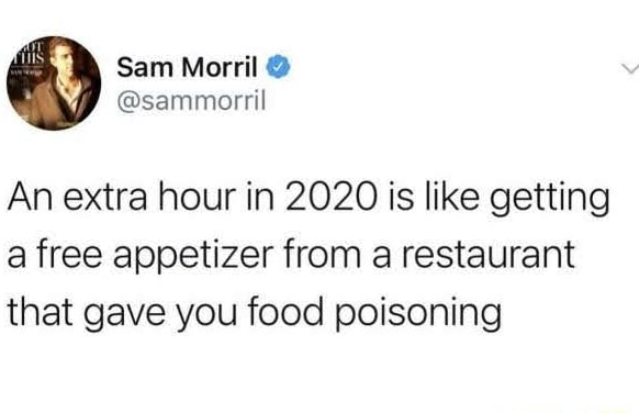 Sam Merril @ @sammorril An extra hour in 2020 is like getting a free ...