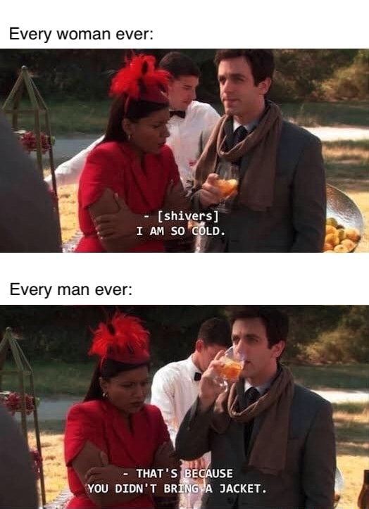 Typical Women - Every woman ever: [shivers] Every man ever: + THAT'S ...