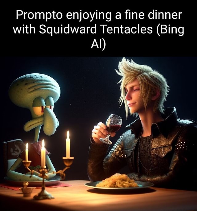 Prompto enjoying a fine dinner with Squidward Tentacles (Bing Al) - iFunny