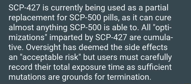 SCP-427 is currently being used as a partial replacement for SCP-500 ...