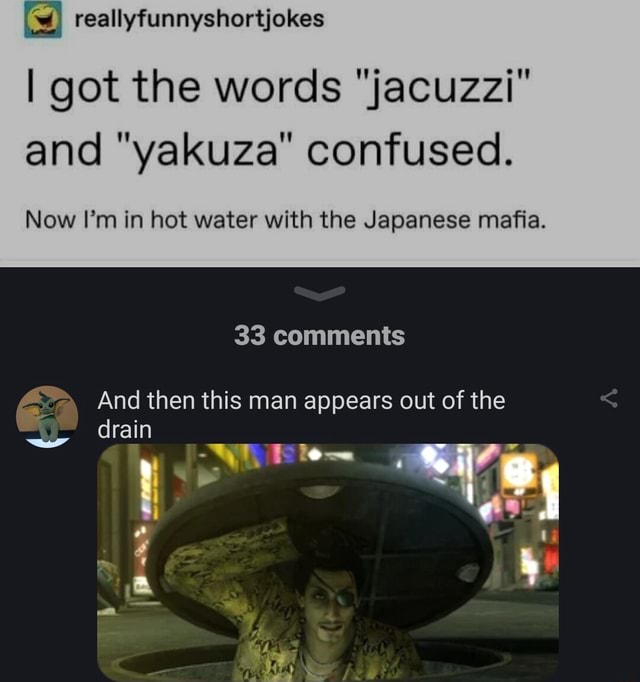Reallyfunnyshortjokes I got the words "jacuzzi" and "yakuza" confused ...