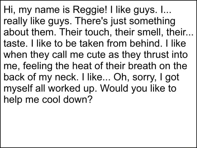 Hi, my name is Reggie! I like guys. I... really like guys. There's just ...