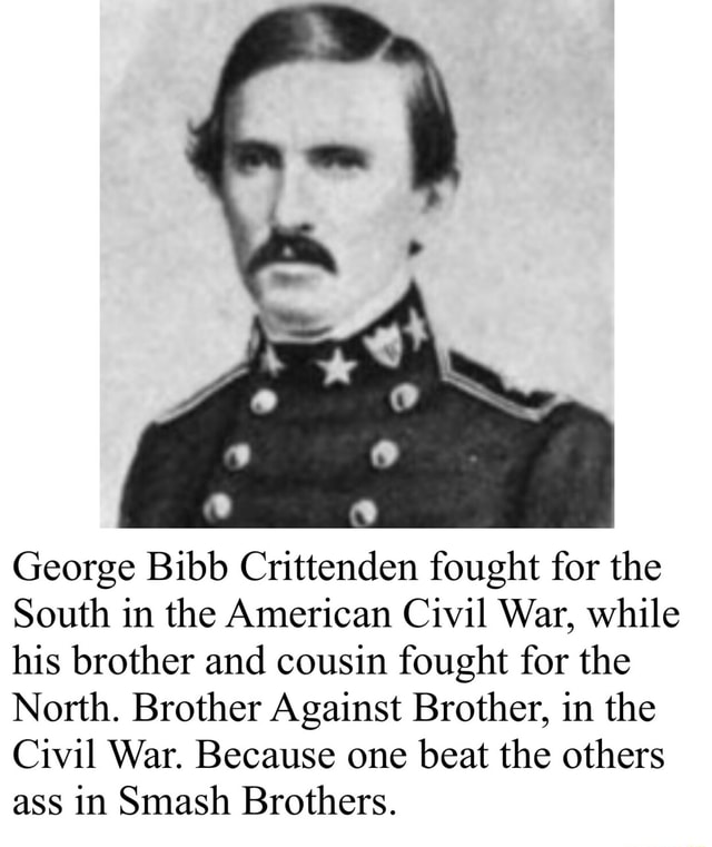 George Bibb Crittenden fought for the South in the American Civil War ...