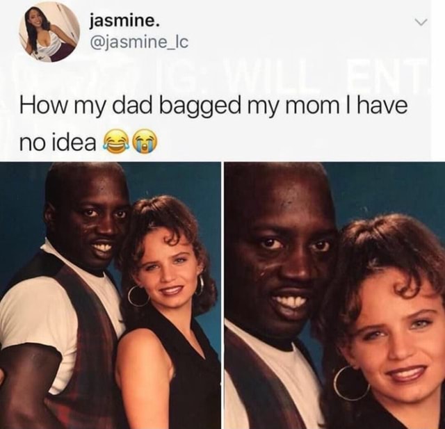 Jasmine Jasmine Ic How My Dad Bagged My Mom I I Have No Idea And Ifunny