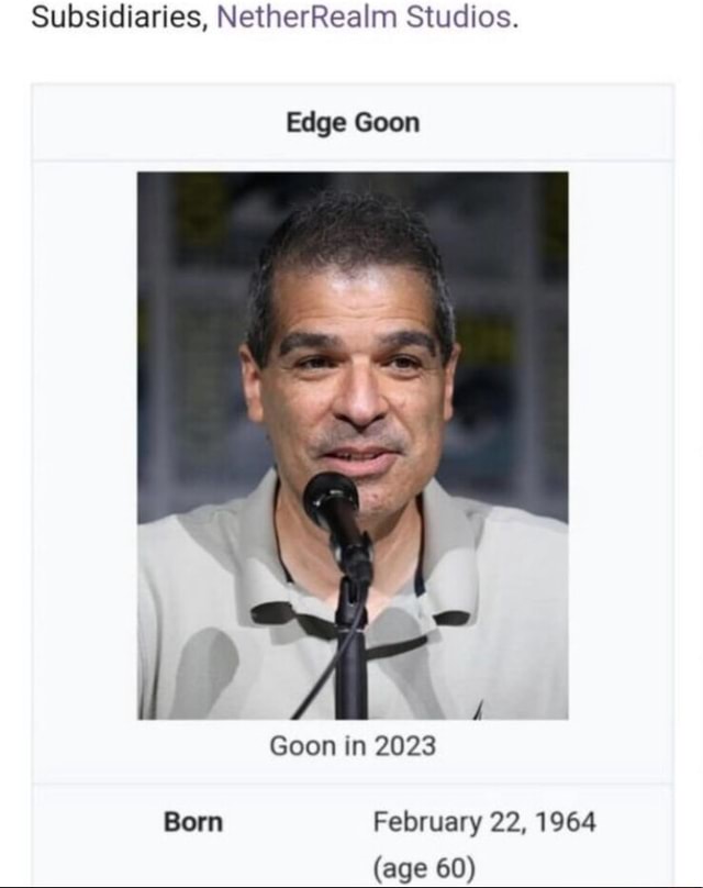 Subsidiaries, NetherRealm Studios. Edge Goon Born February 22, 1964 ...