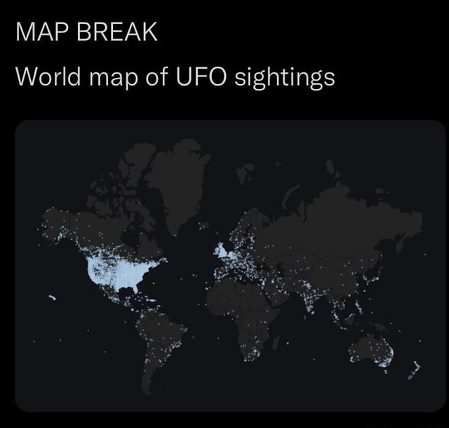 MAP BREAK World map of UFO sightings - iFunny