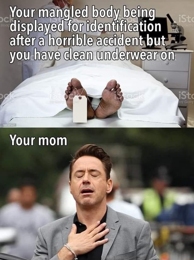 Your mangled body being displayed for identification after a horrible ...