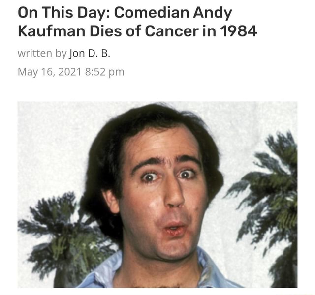 On This Day: Comedian Andy Kaufman Dies of Cancer in 1984 written by ...