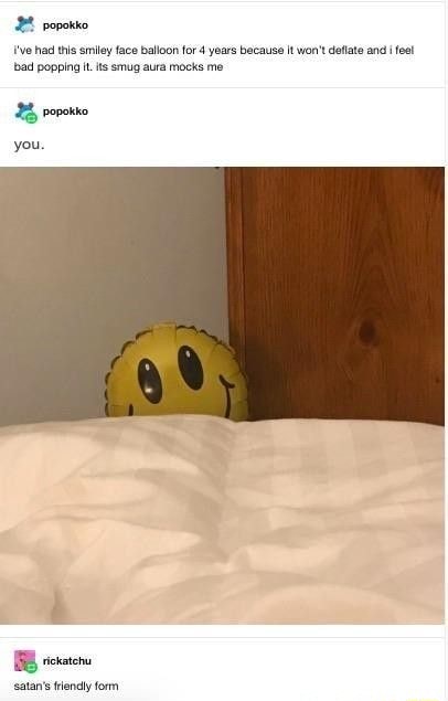"ve had this smiley face balloon for 4 years because it won't deflate ...