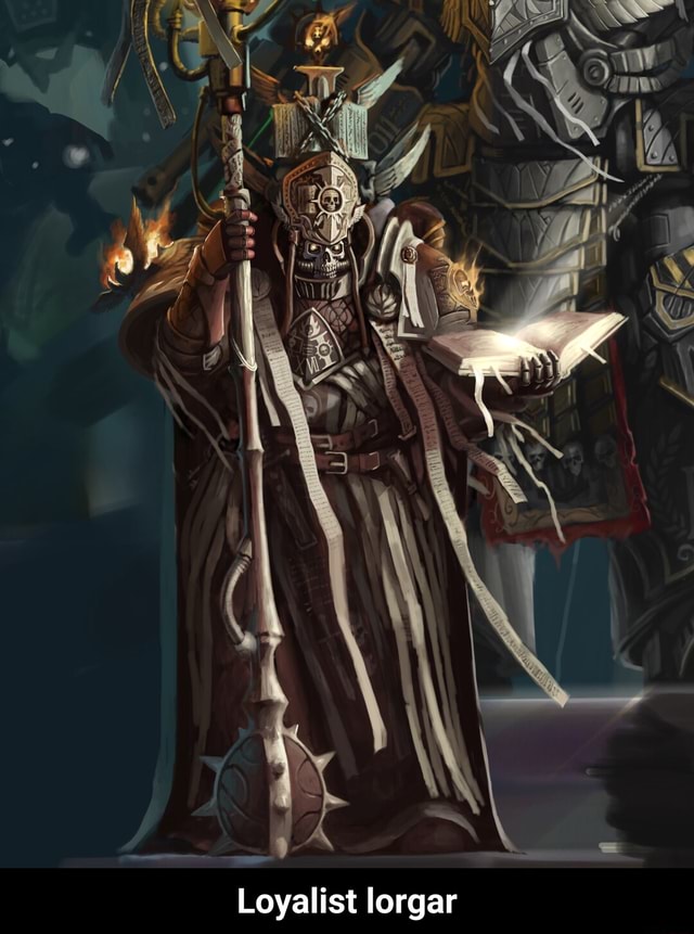 Loyalist lorgar - Loyalist lorgar - iFunny