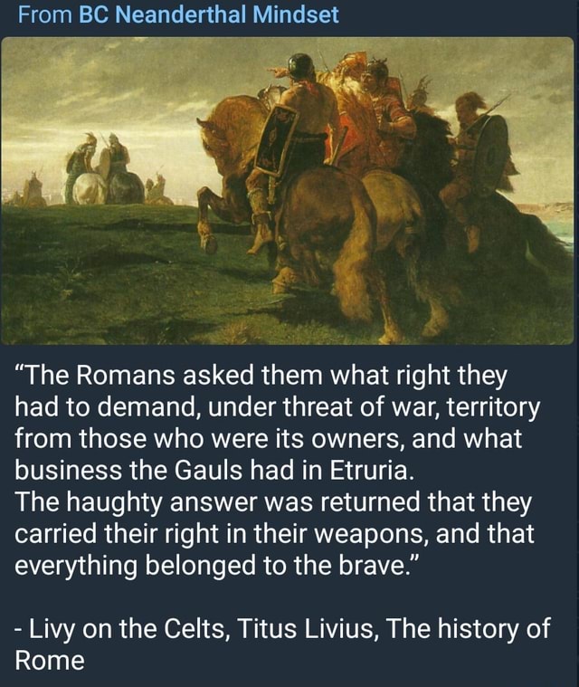 From BC Neanderthal Mindset "The Romans asked them what right they had ...