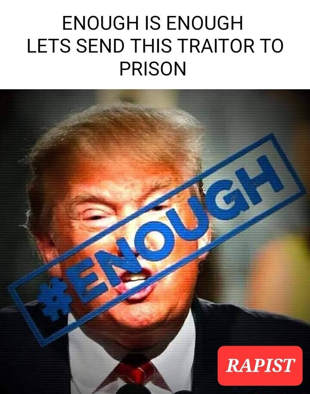 ENOUGH IS ENOUGH LETS SEND THIS TRAITOR TO PRISON RAPIST - America’s ...
