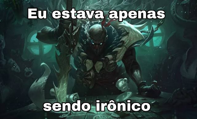 Eu estava apenas Ps, sendo irônico - iFunny Brazil