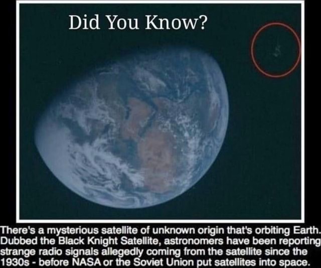 Did You Know? Dubbed the Black Knight Satellite, astronomers have been ...