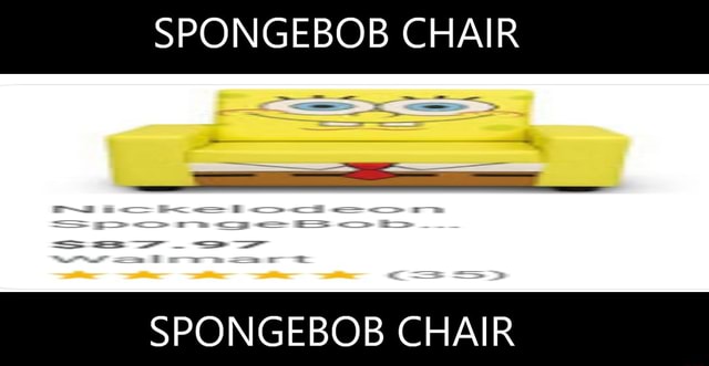 SPONGEBOB CHAIR SPONGEBOB CHAIR - iFunny