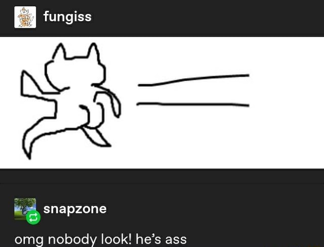 Omg nobody look! he's ass - iFunny