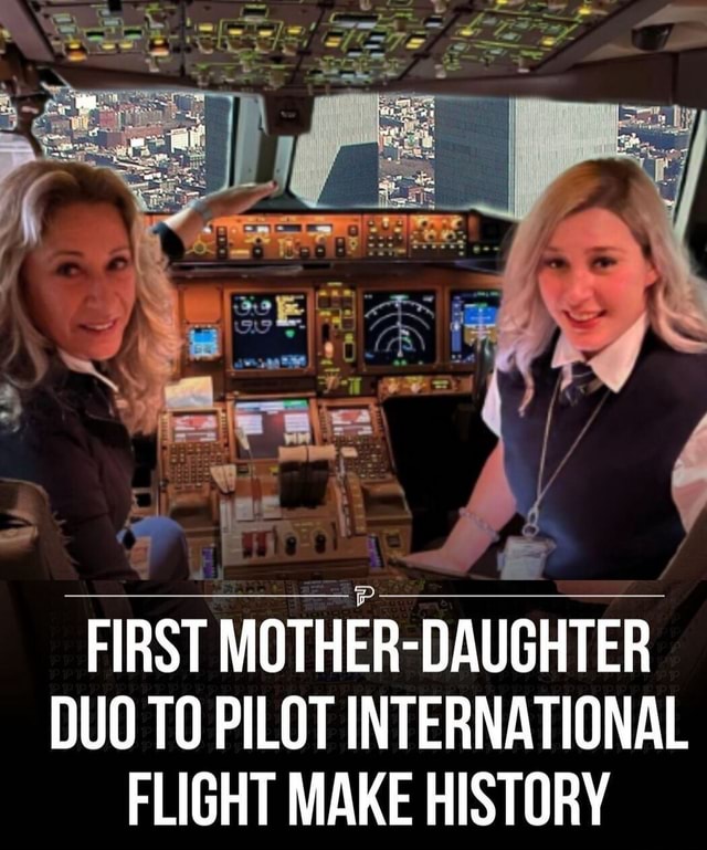 FIRST MOTHER-DAUGHTER DUO TO PILOT INTERNATIONAL FLIGHT MAKE HISTORY ...